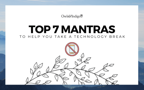 7 Mantras To Help You Take A Technology Break | Owls&Indigo