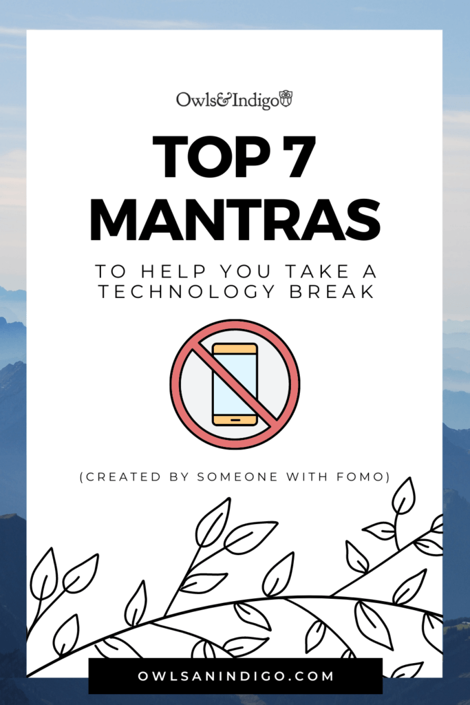 7 Mantras To Help You Take A Technology Break - Owls&Indigo